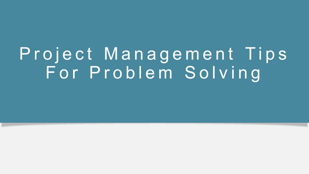 PPT – Project Management Tips For Problem Solving PowerPoint ...