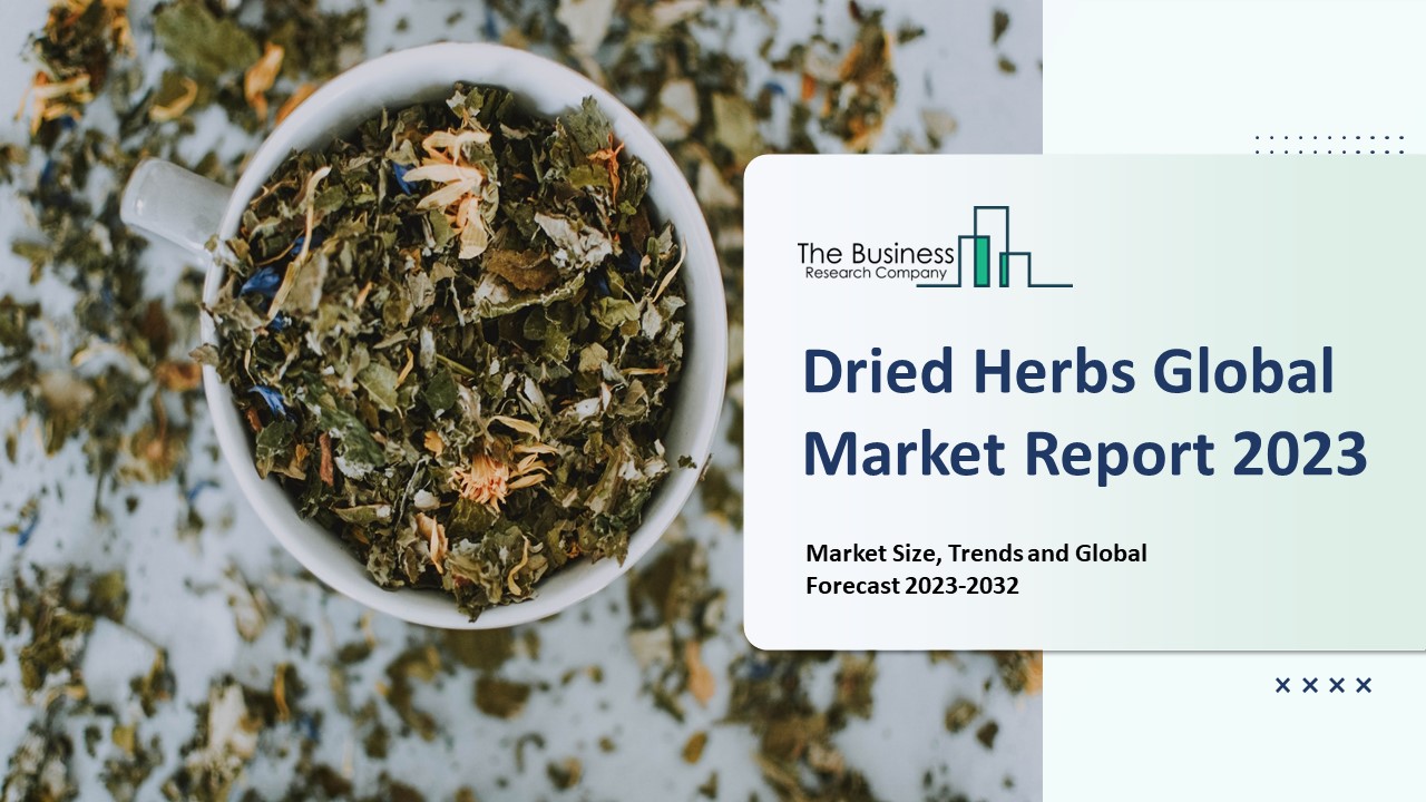 Dried Herbs Market Report 2023 | Insights, Analysis, And Forecast 2032 ...