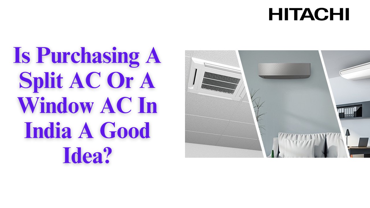 Is Purchasing A Split AC Or A Window AC In India A Good Idea ...