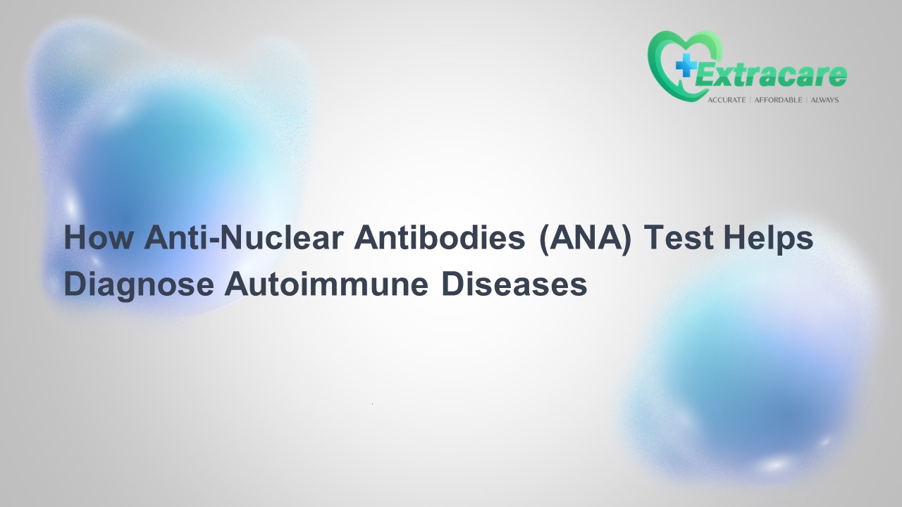 How Anti-Nuclear Antibodies (ANA) Test Helps Diagnose Autoimmune ...