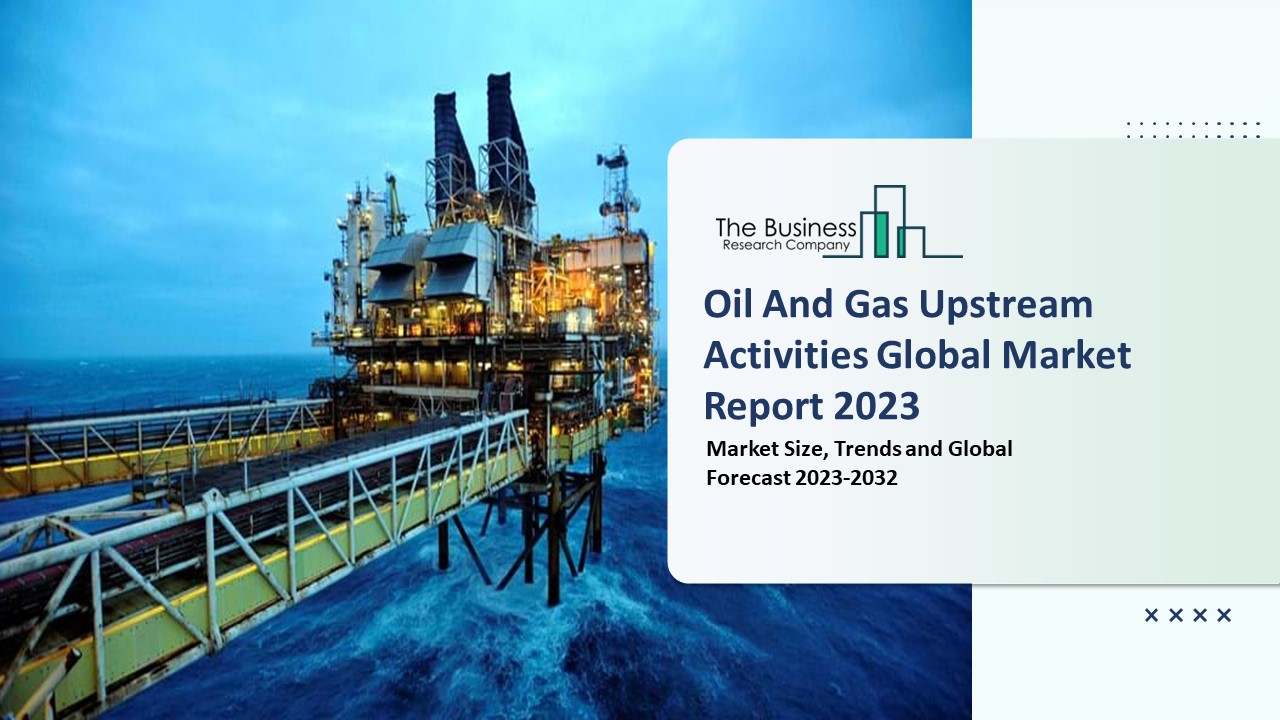 PPT – Global Oil & Gas Upstream Activities Market Outlook Through 2023-2032 PowerPoint ...