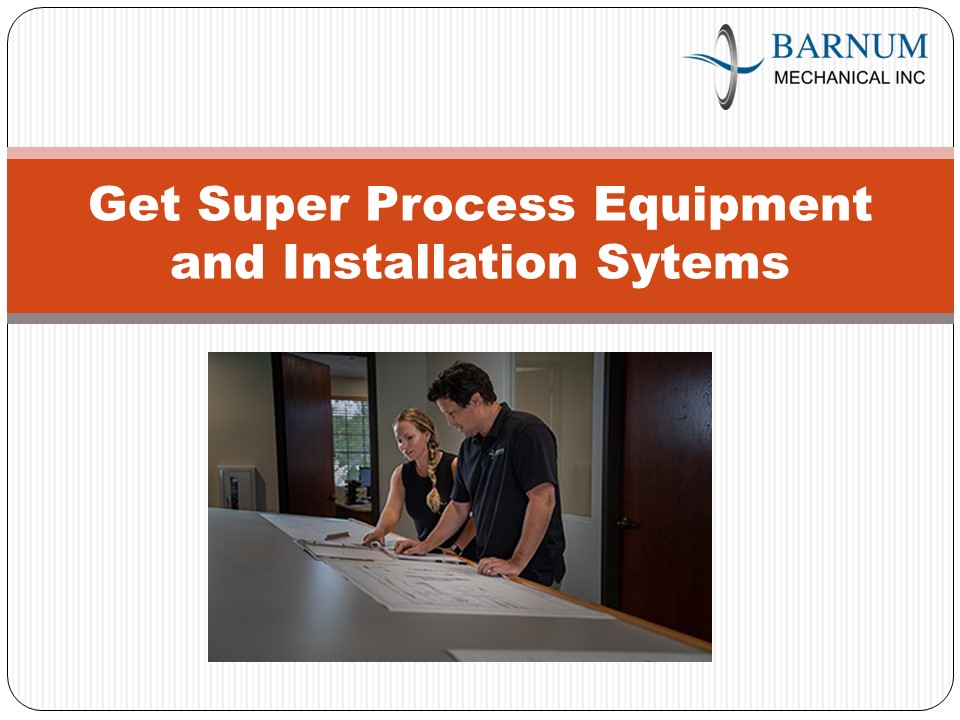 Get Super Process Equipment and Installation Services-Barnum Mechanical presentation | free to ...