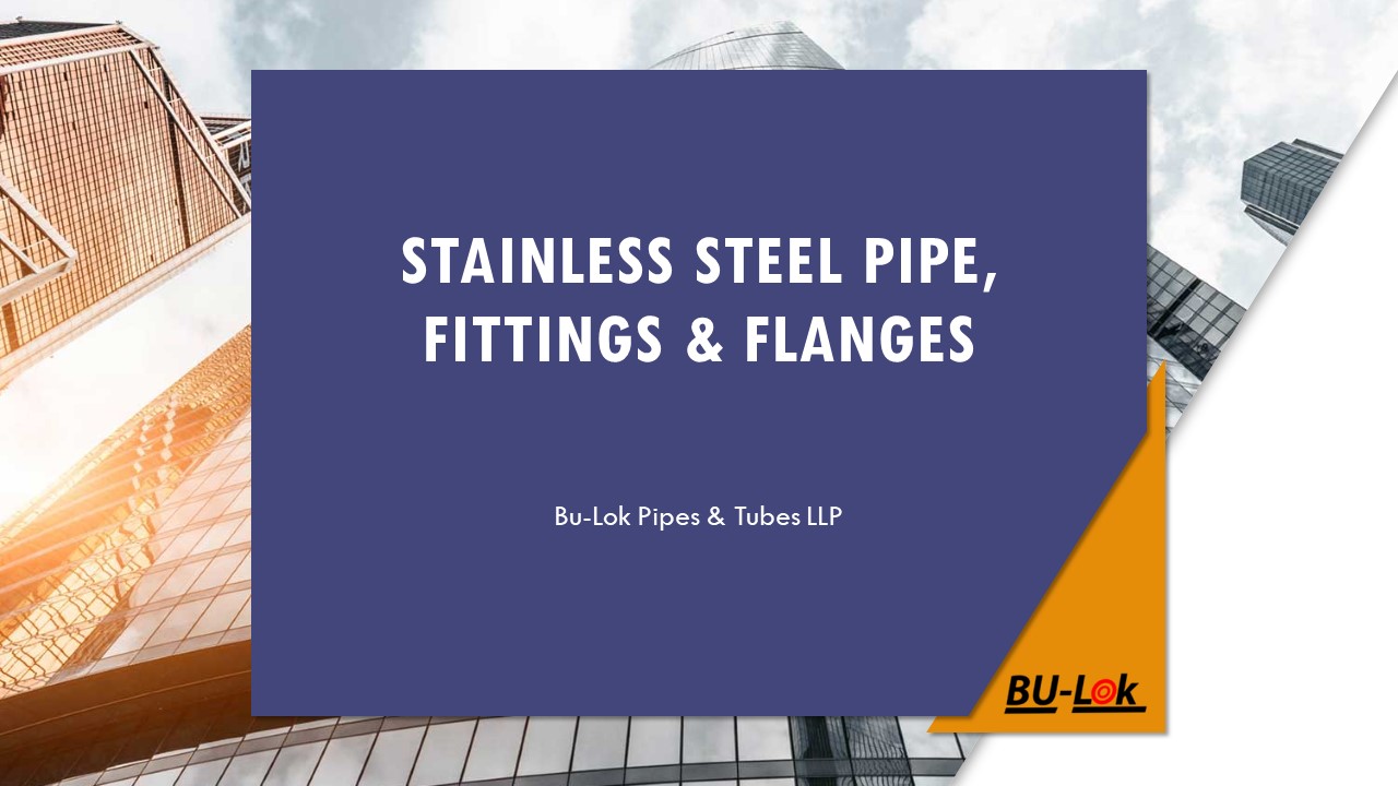 Stainless Steel,Pipe, Fittings & Flanges presentation | free to download