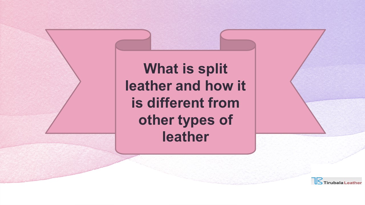 What is split leather and how it is different from other types of ...