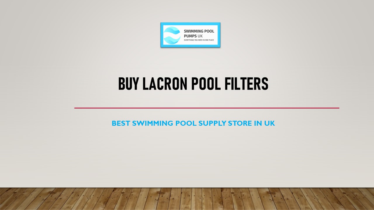 PPT – Buy Lacron Pool Filters - Swimming Pool Pumps UK PowerPoint ...