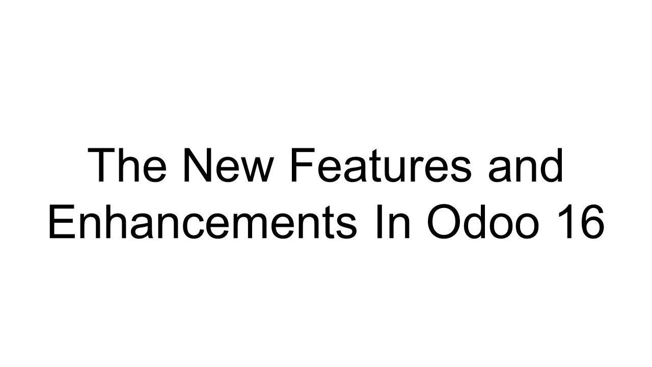 The New Features and Enhancements In Odoo 16 presentation | free to ...