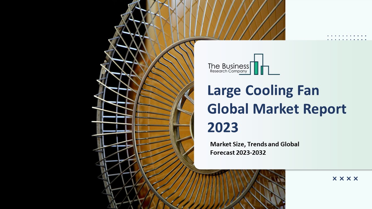 Large Cooling Fan Market Report 2023 | Insights, Analysis, And Forecast 2032 presentation | free ...