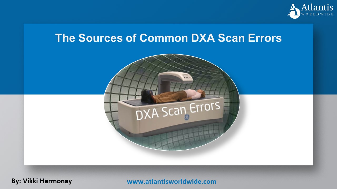 The Sources of Common DXA Scan Errors | Atlantis Worldwide presentation ...