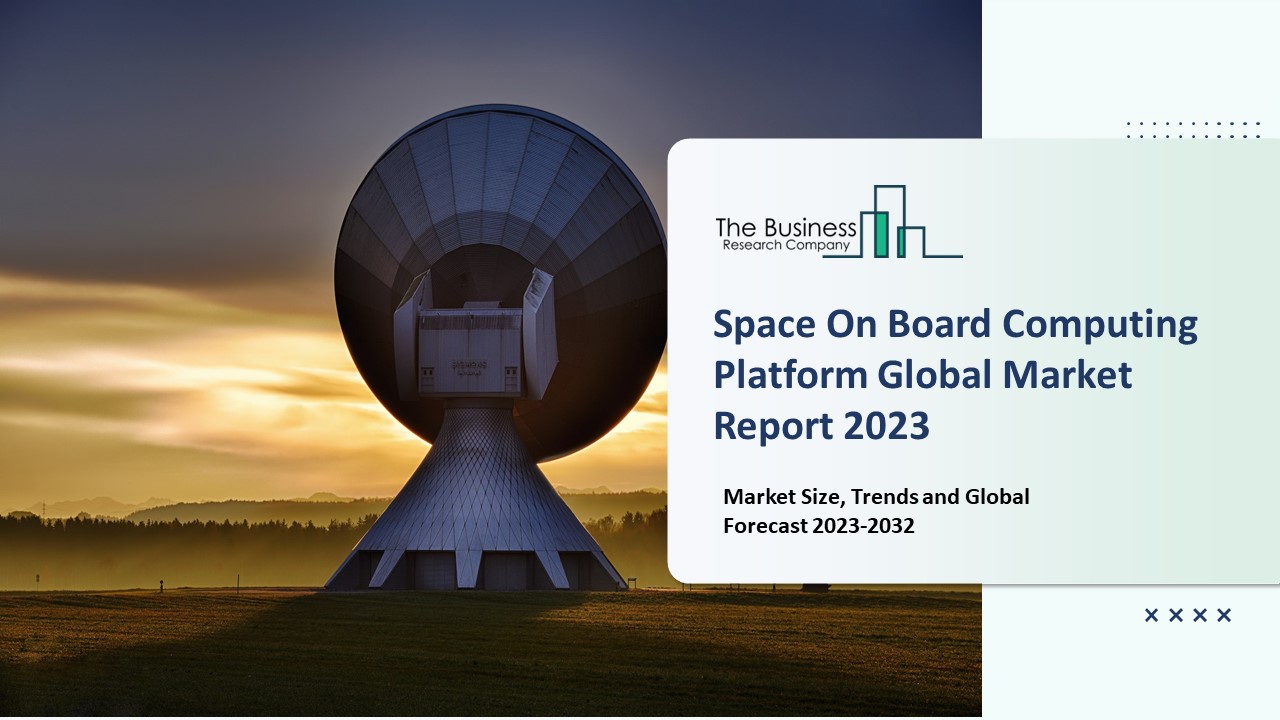 PPT – Space On Board Computing Platform Market Report 2023 | Insights, Analysis, And Forecast ...