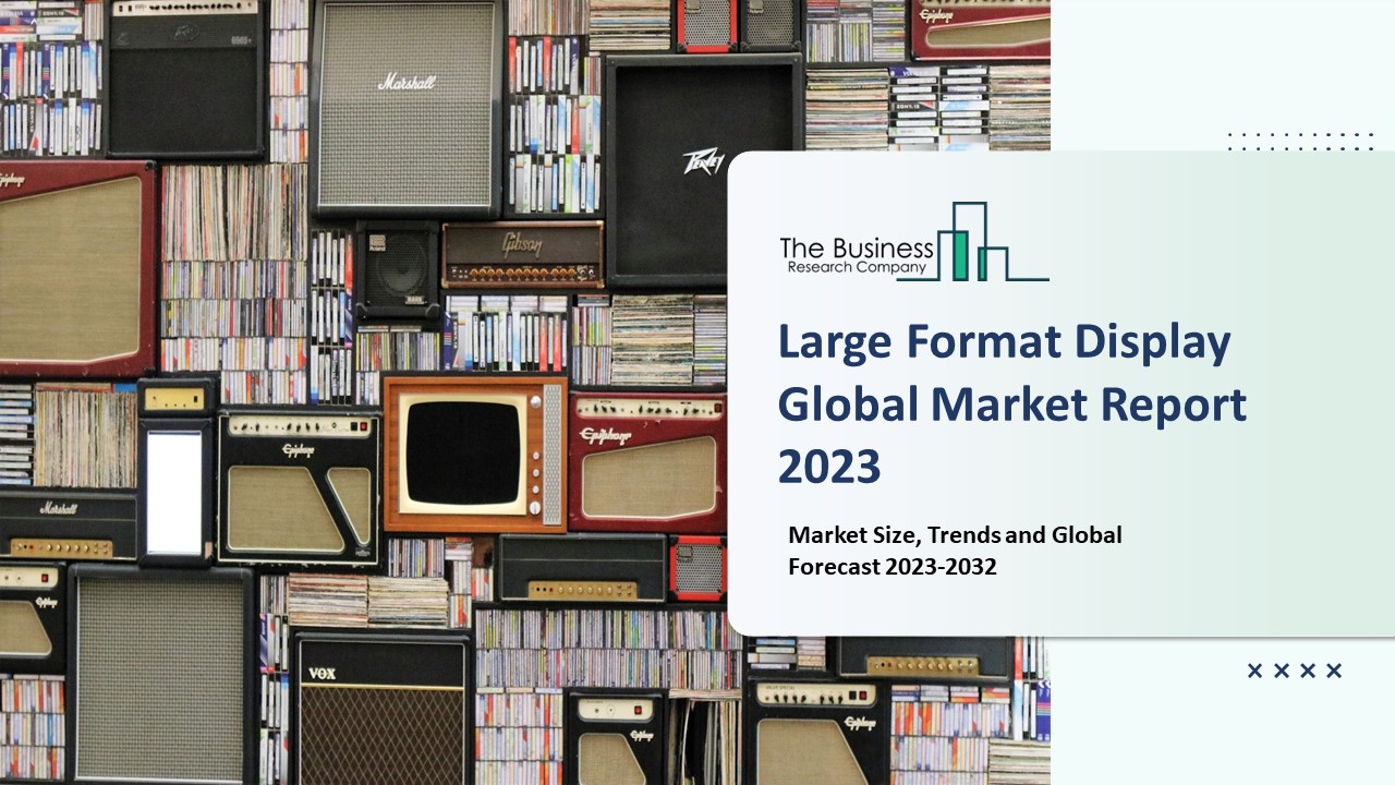 PPT – Large Format Display Market 2023 - CAGR Status, Major Players ...