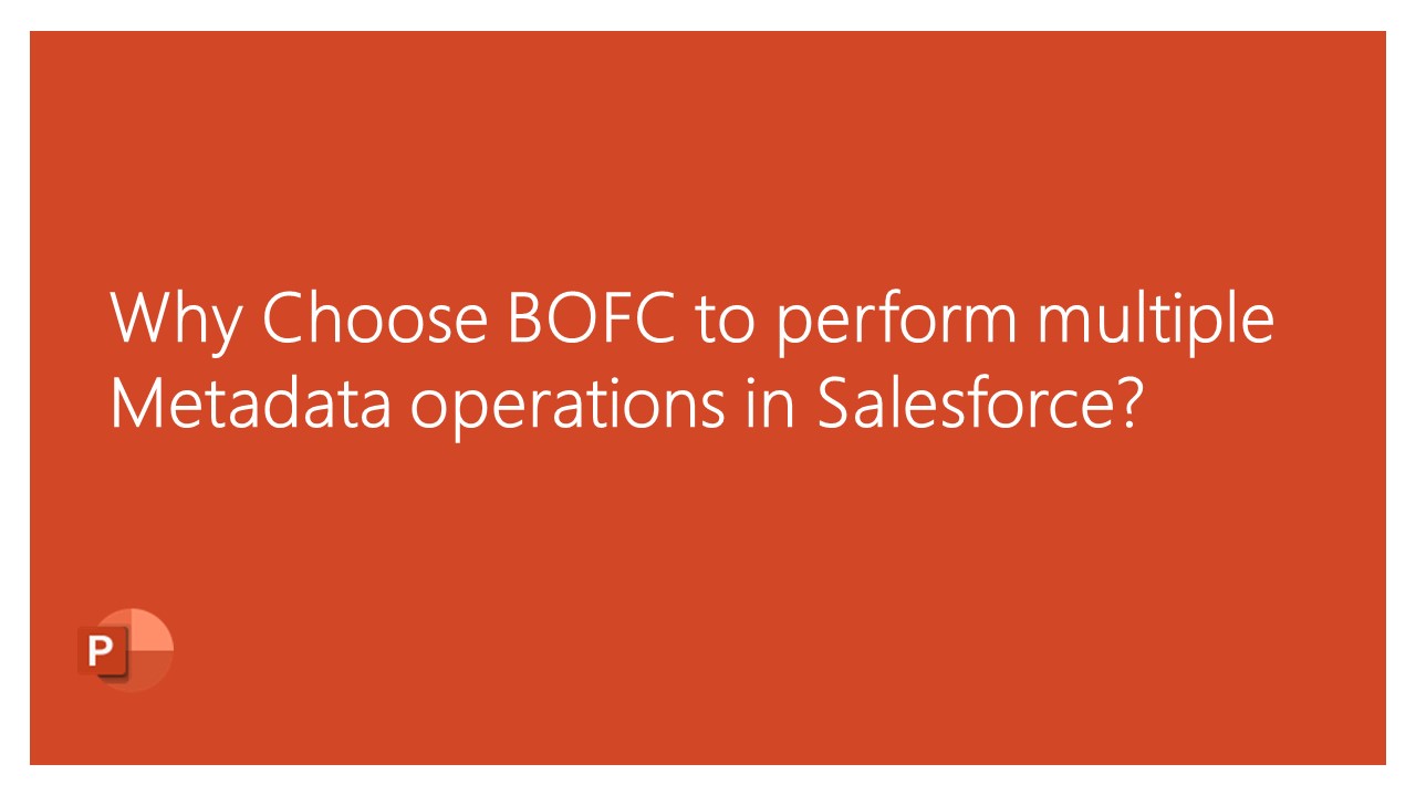 Why Choose BOFC to perform multiple Metadata operations in Salesforce? presentation | free to ...