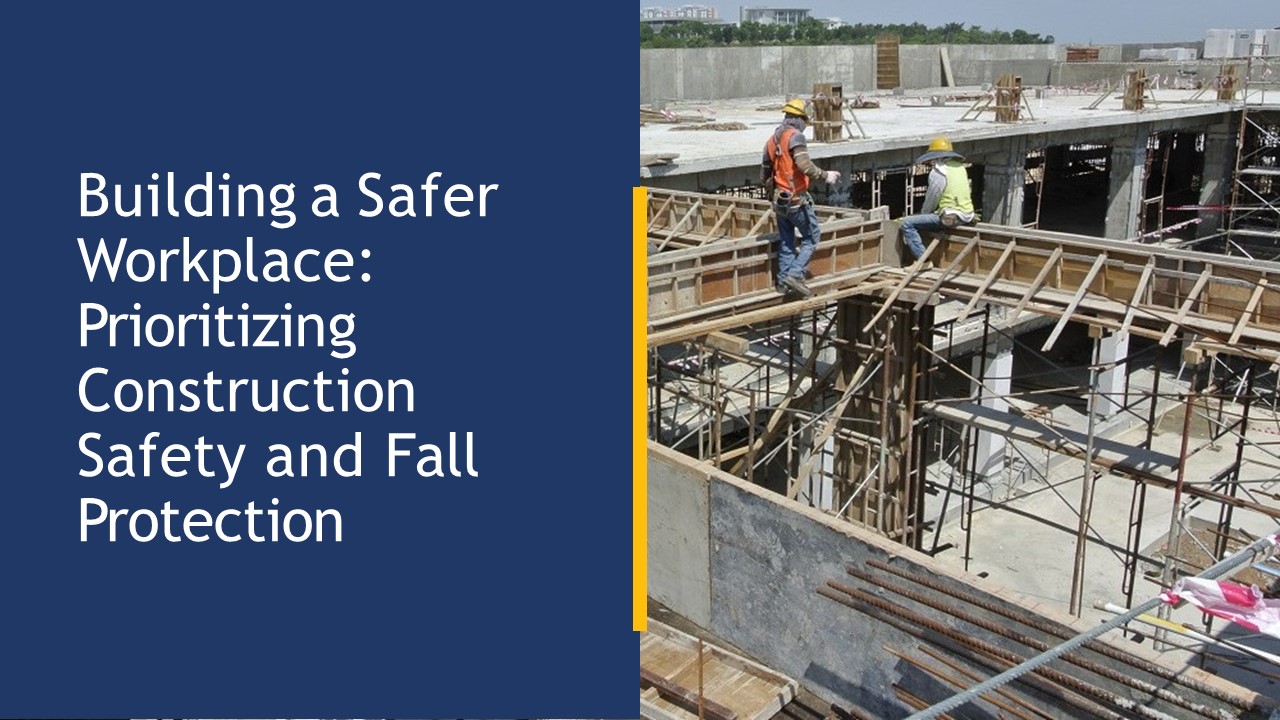 Building a Safer Workplace: Prioritizing Construction Safety and Fall ...