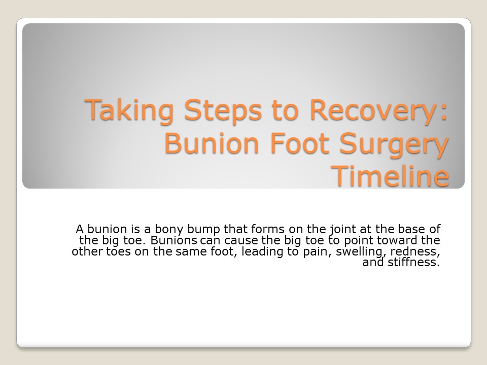 Taking Steps to Recovery: Bunion Foot Surgery Timeline presentation ...