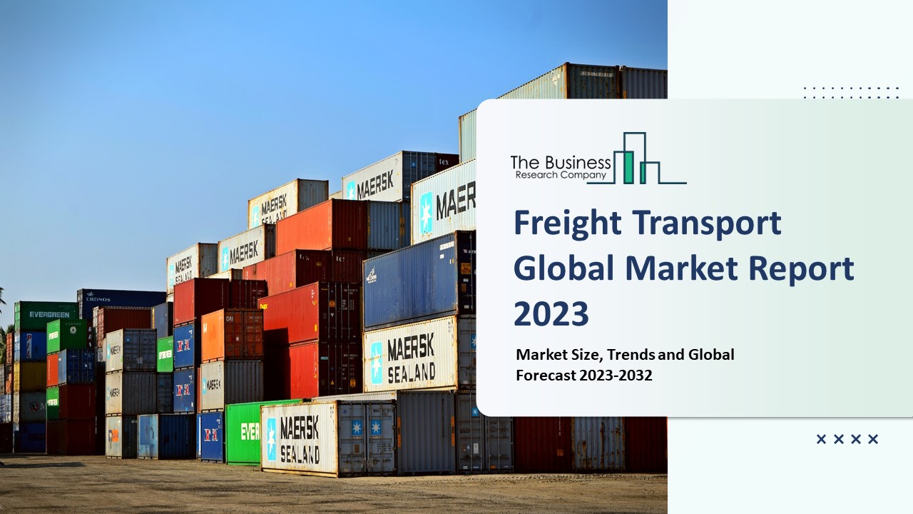 PPT – Freight Transport Market Report 2023 | Insights, Analysis, And Forecast 2032 PowerPoint ...