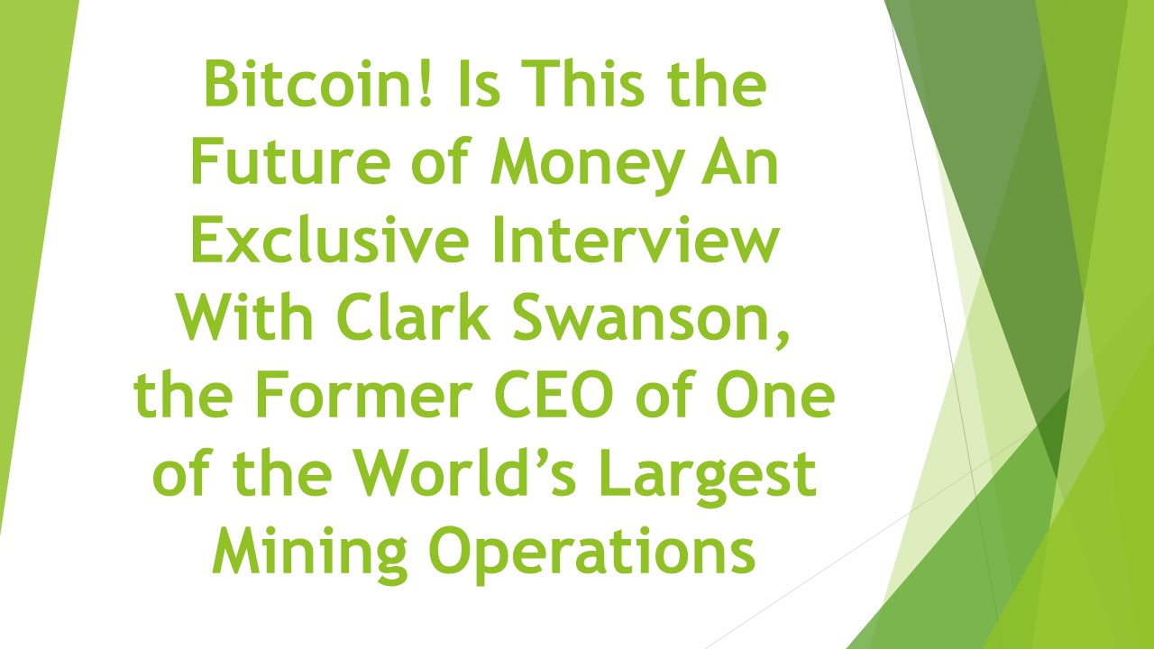 Bitcoin! Is This the Future of Money? An Exclusive Interview With Clark ...
