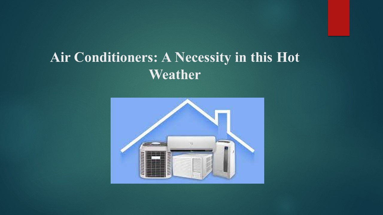 PPT – Air Conditioners: A Necessity in this Hot Weather PowerPoint presentation | free to ...