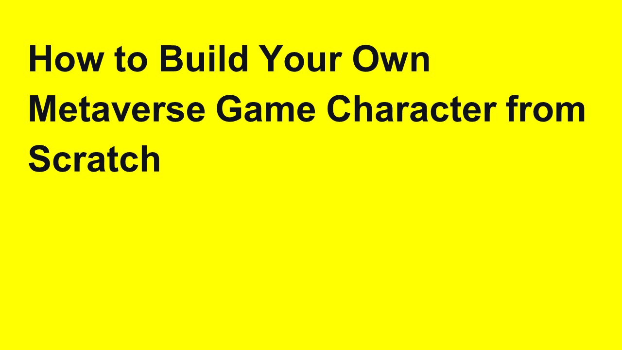 PPT – How to Build Your Own Metaverse Game Character from Scratch ...