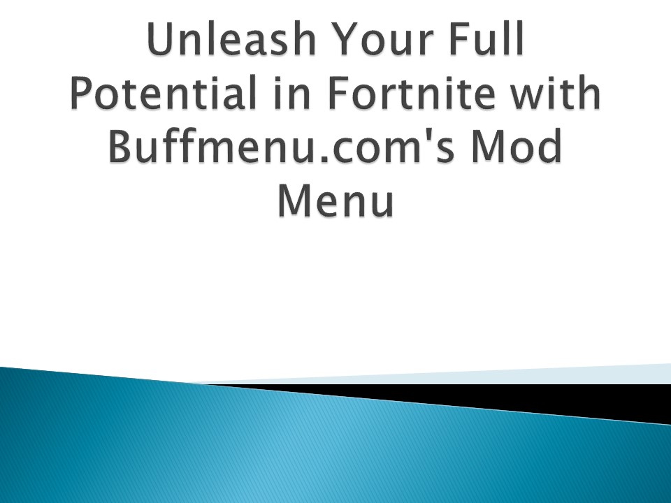 PPT – Unleash Your Full Potential in Fortnite with Buffmenu.com's Mod ...