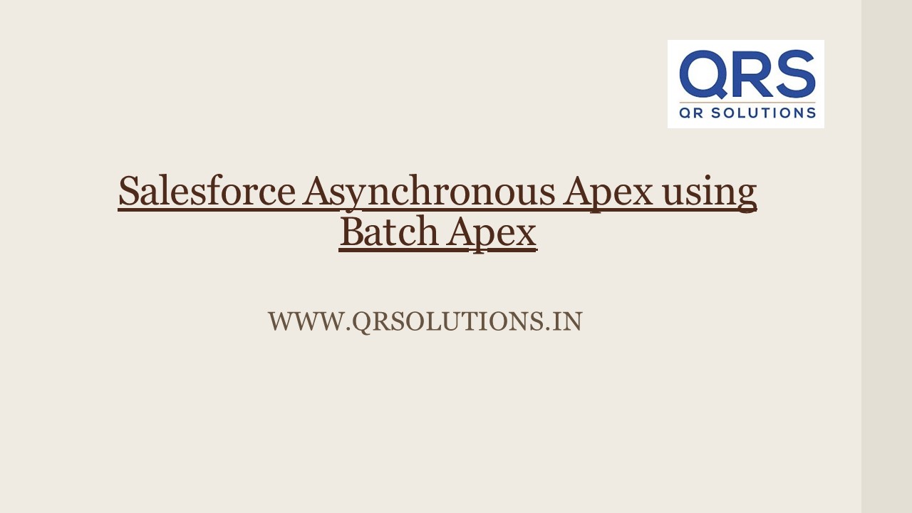 Salesforce Asynchronous apex using batch apex | QR Solutions Pvt Ltd presentation | free to download