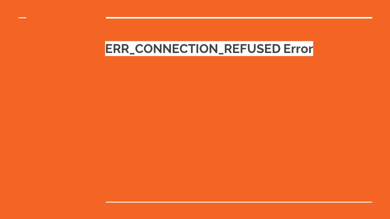 What is the “ERR_CONNECTION_REFUSED” Error? presentation | free to download