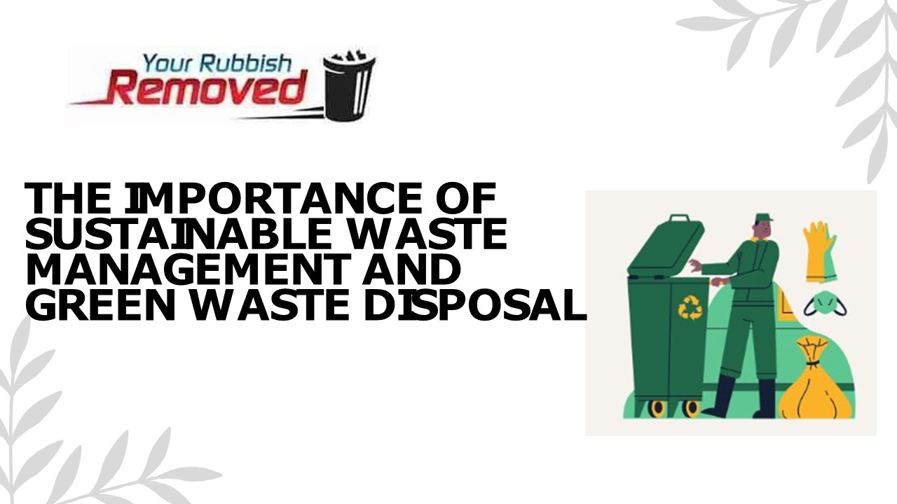 The Importance of Sustainable Waste Management and Green Waste Disposal ...