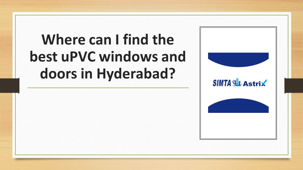 Where can I find the best uPVC windows and doors in Hyderabad ...