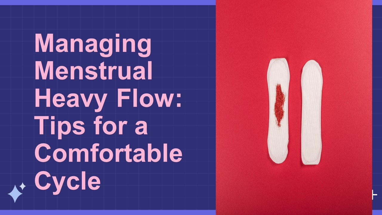 Managing Menstrual Heavy Flow: Tips for a Comfortable Cycle ...