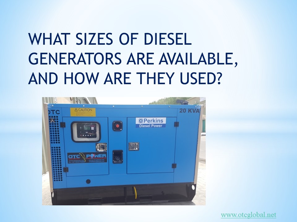 What are the sizes of Diesel generators and how are they used ...