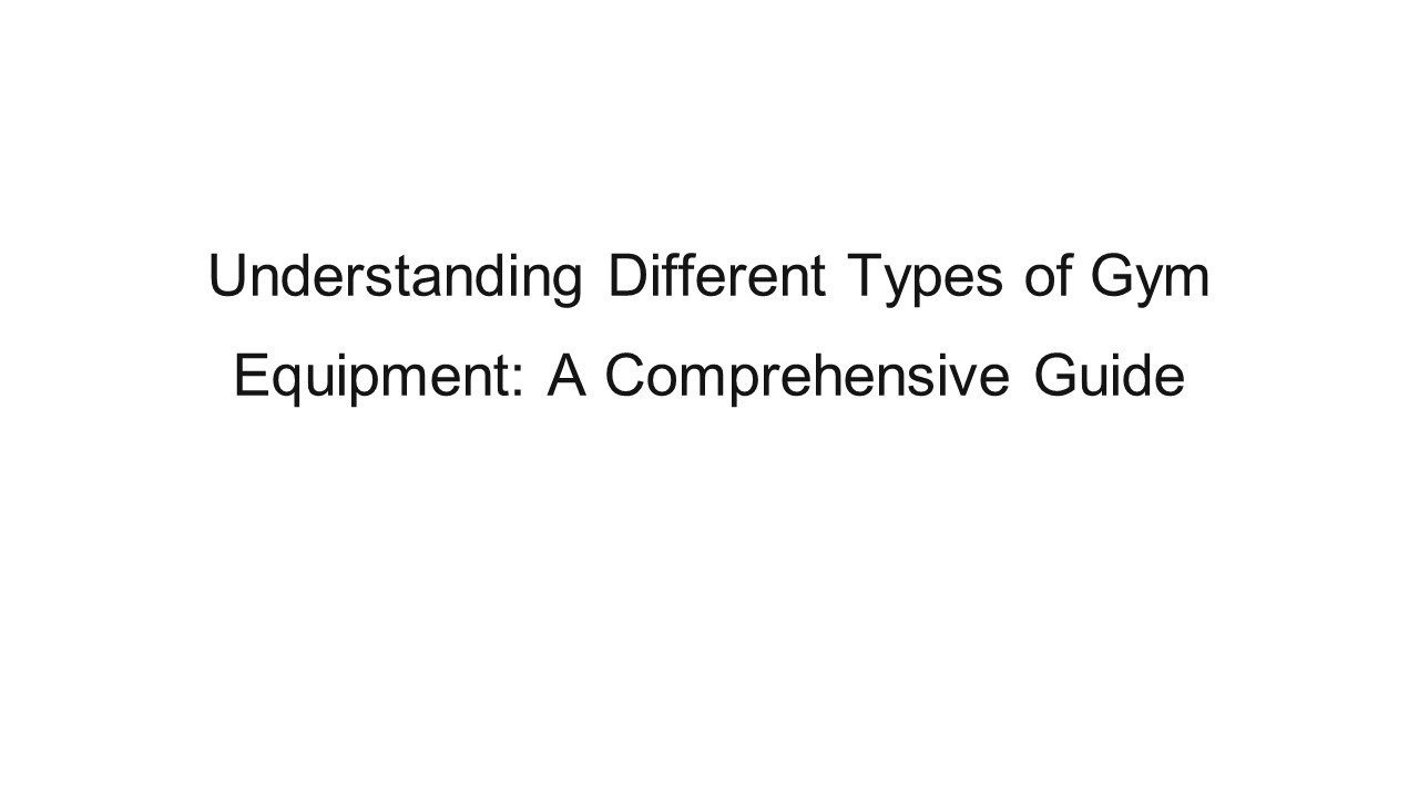 Understanding Different Types of Gym Equipment: A Comprehensive Guide ...