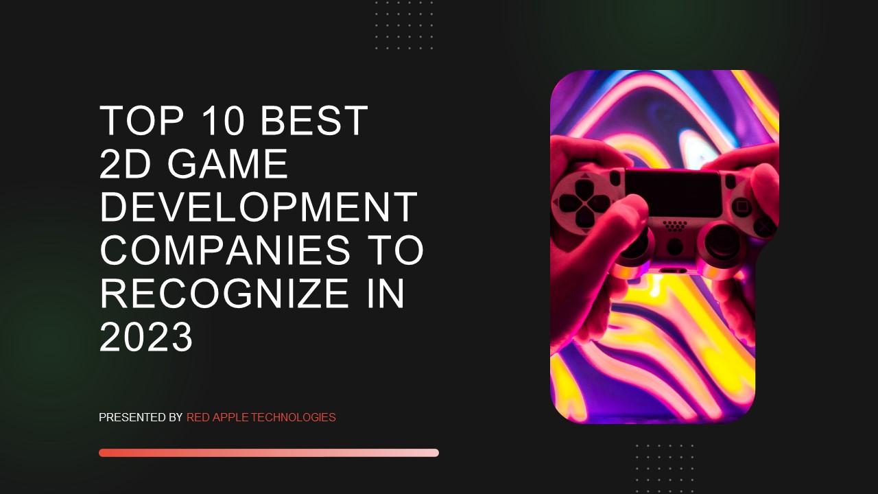 PPT – Top 10 Best 2D Game Development Companies to Recognize in 2023 ...