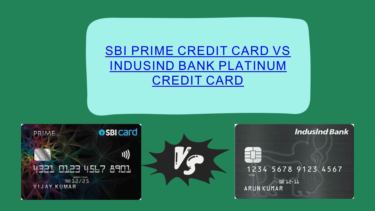 Comparing SBI Card Prime and IndusInd Bank Platinum Credit Card: A Comprehensive Analysis ...