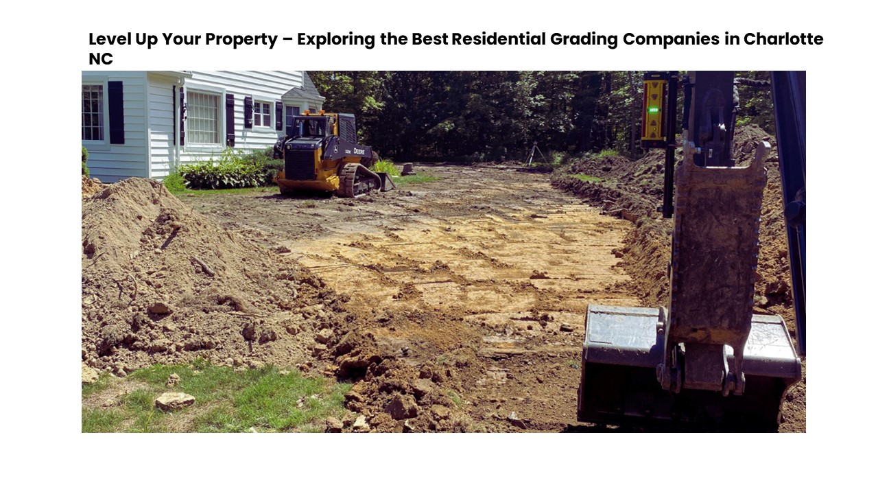 PPT – Level Up Your Property – Exploring the Best Residential Grading ...