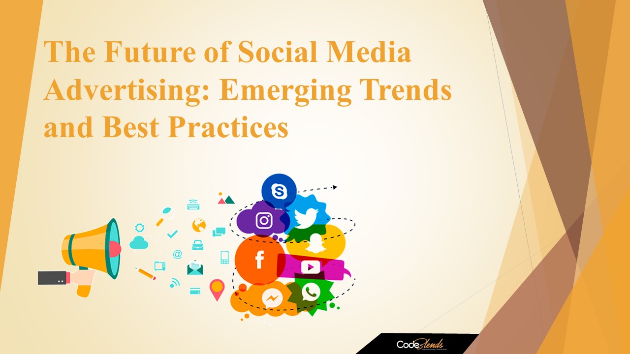 The Future of Social Media Advertising: Emerging Trends and Best ...