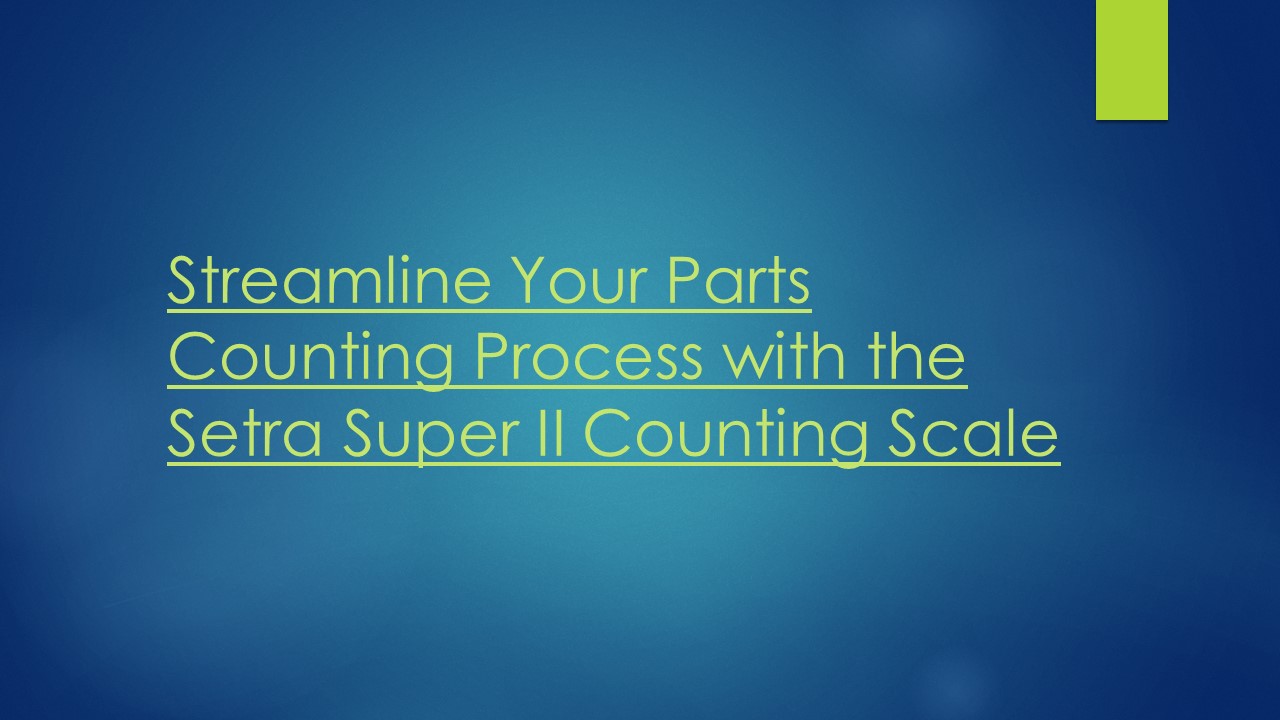 Streamline Your Parts Counting Process With the Setra Super II Counting ...