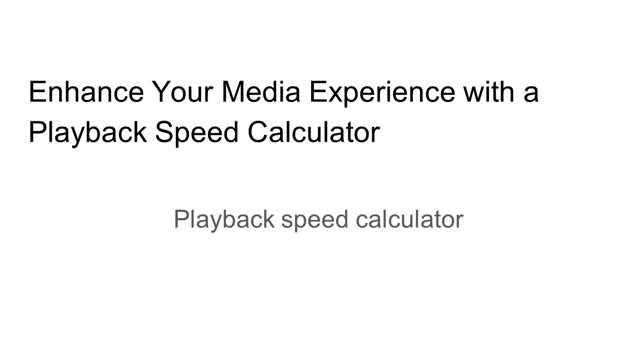 Enhance Your Media Experience with a Playback Speed Calculator ...