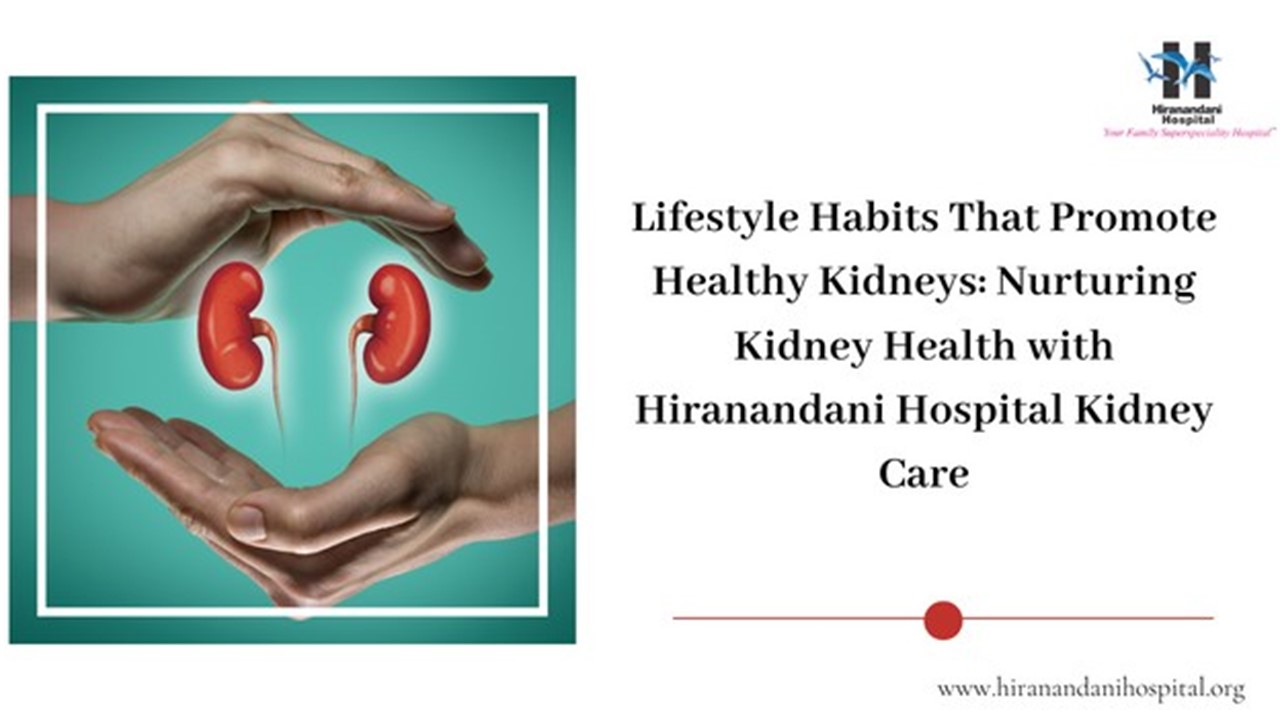 Lifestyle Habits That Promote Healthy Kidneys| Hiranandani hospital ...