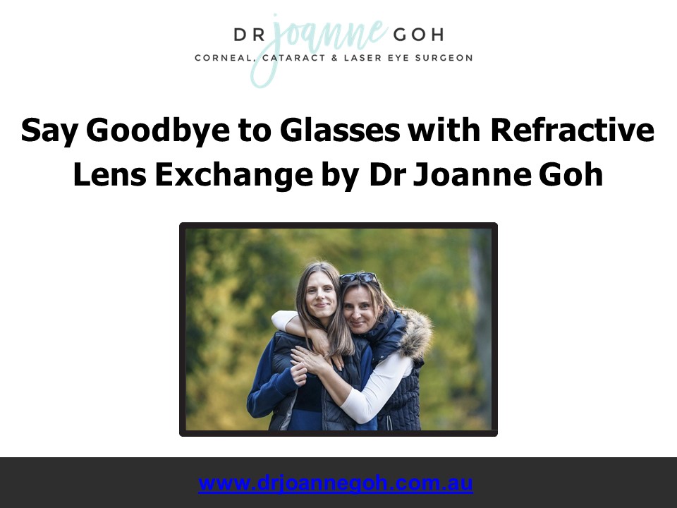 Say Goodbye to Glasses with Refractive Lens Exchange by Dr Joanne Goh ...
