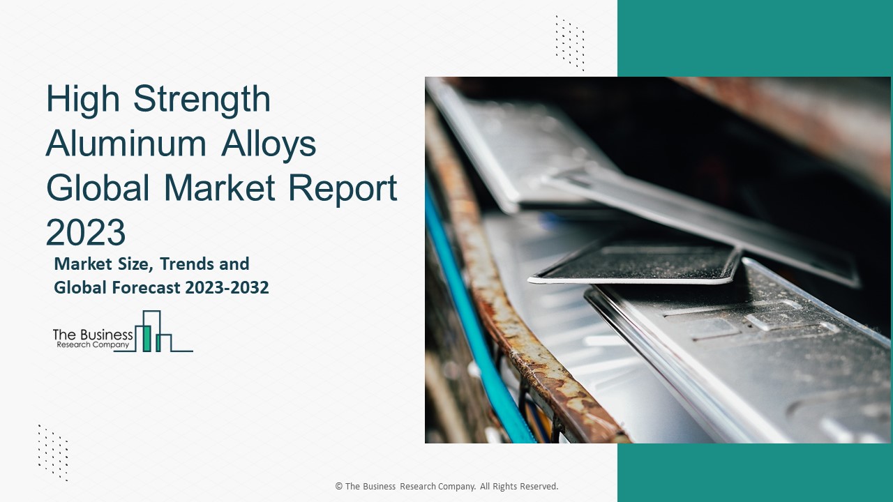 PPT – High Strength Aluminum Alloys Market Overview 2023-2032 – Market Growth Analysis, Trends ...