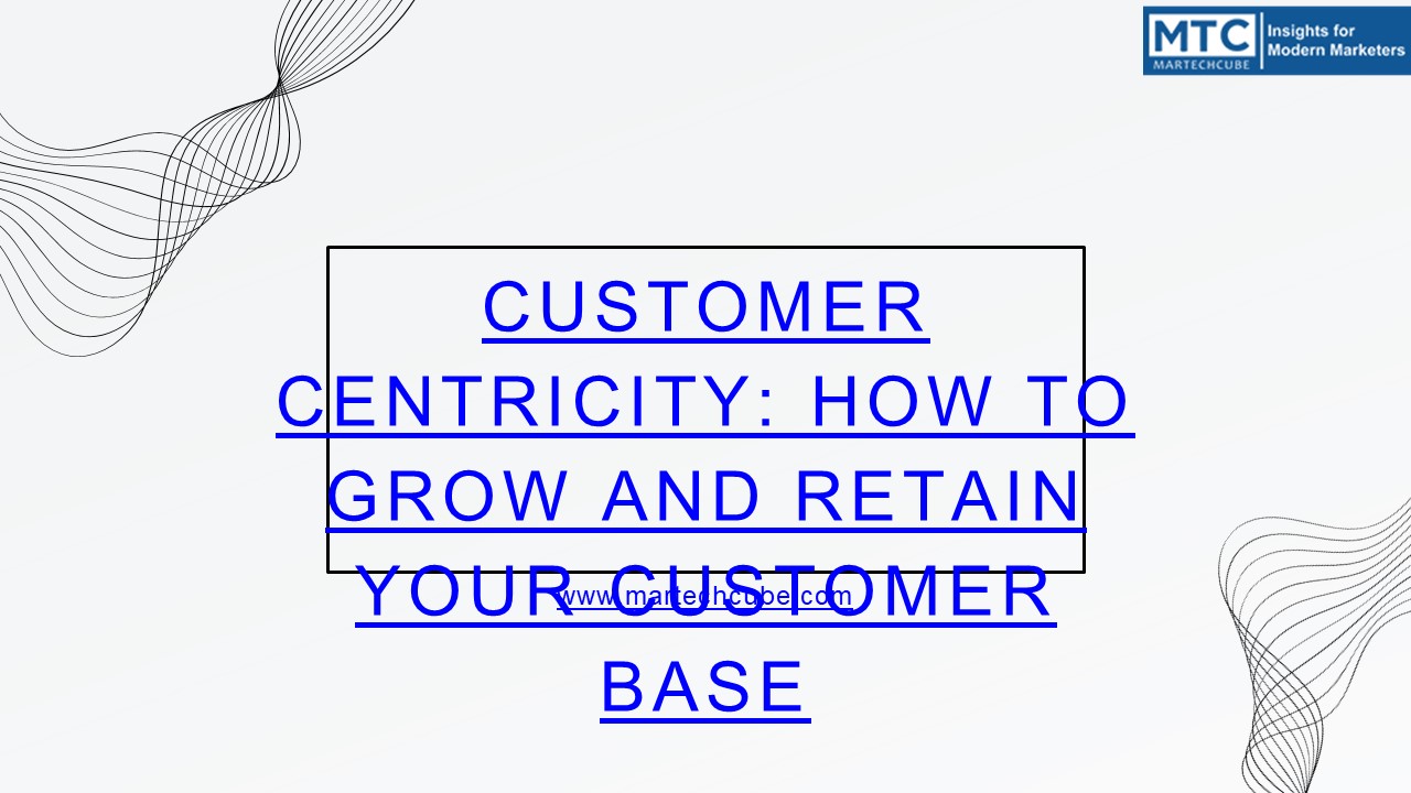 PPT – Customer Centricity: How to Grow and Retain Your Customer Base ...