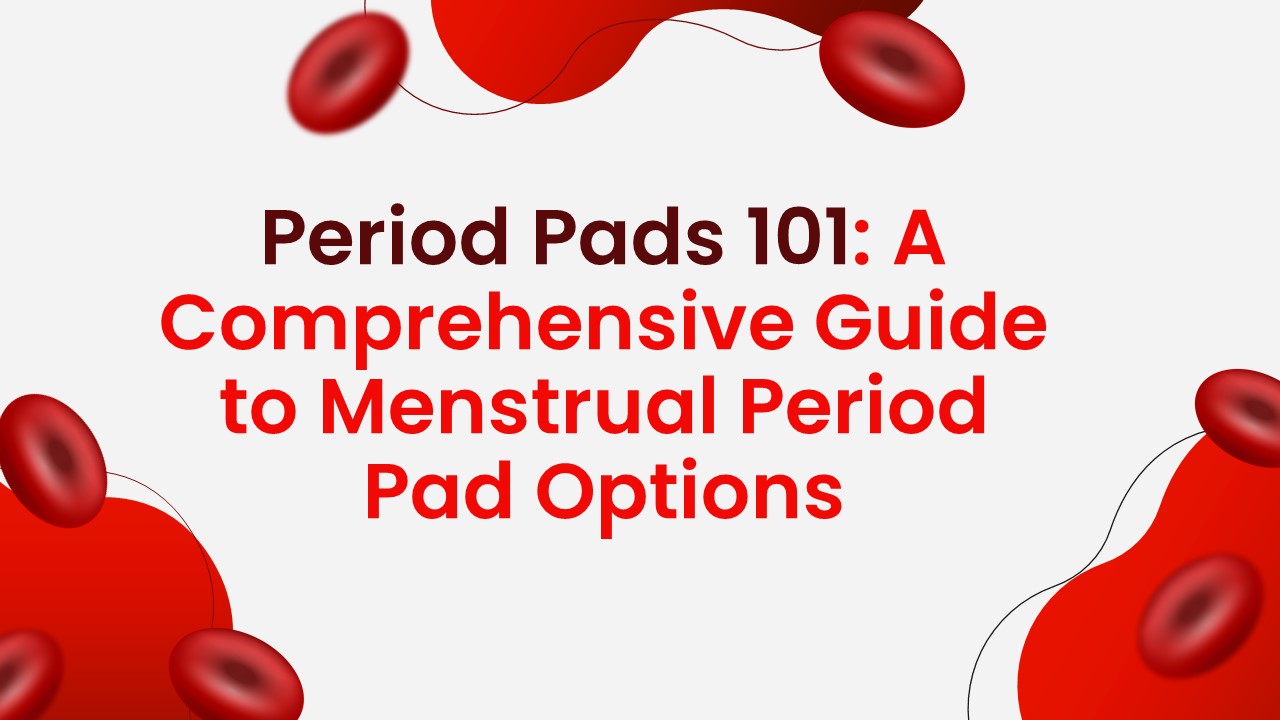 Period Pads 101: A Comprehensive Introduction to Menstrual Pad Option ...
