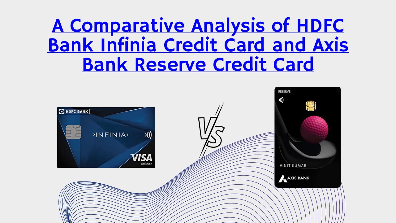 Unveiling Luxury: HDFC Infinia Credit Card vs. Axis Reserve ...