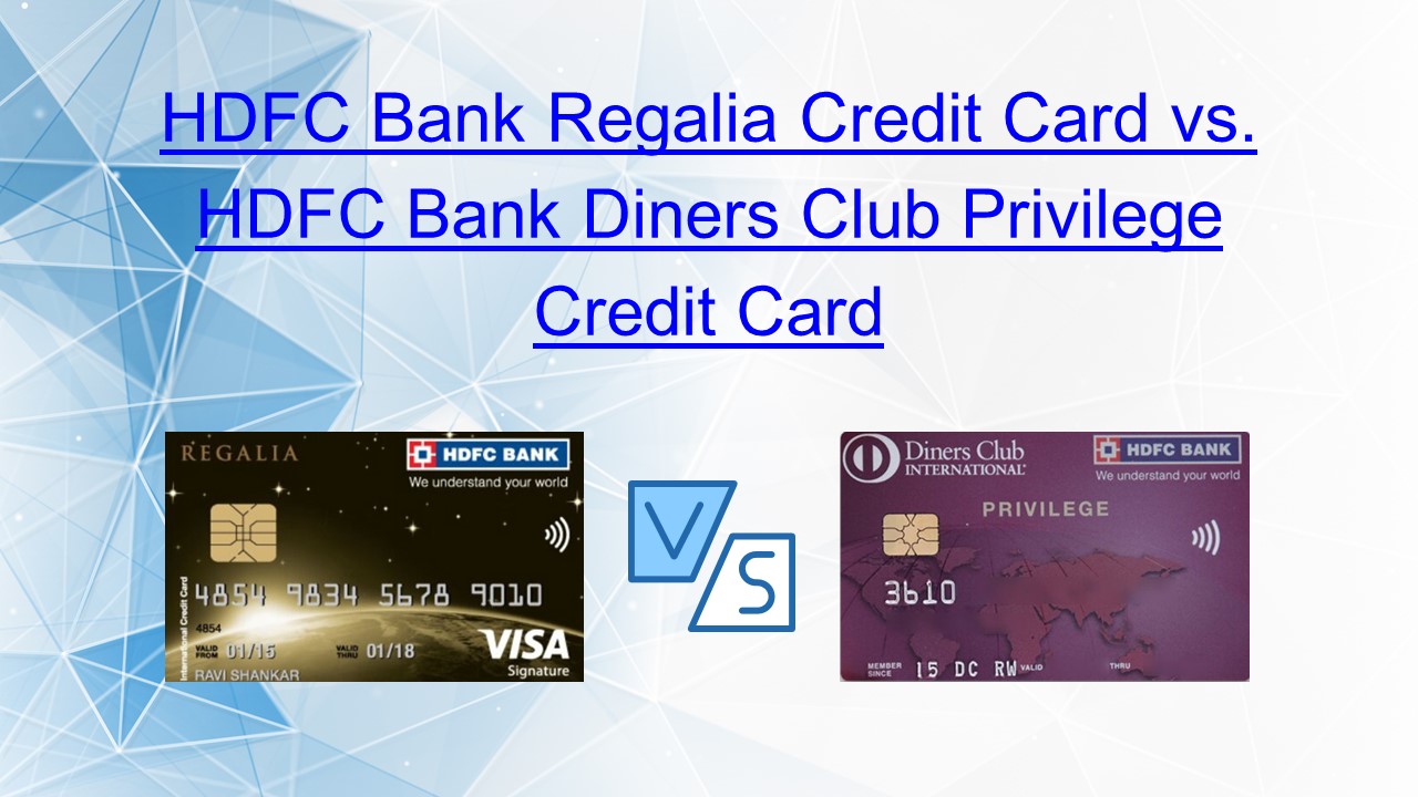 Explore a Comprehensive Comparison between HDFC Regalia and Diners Club ...