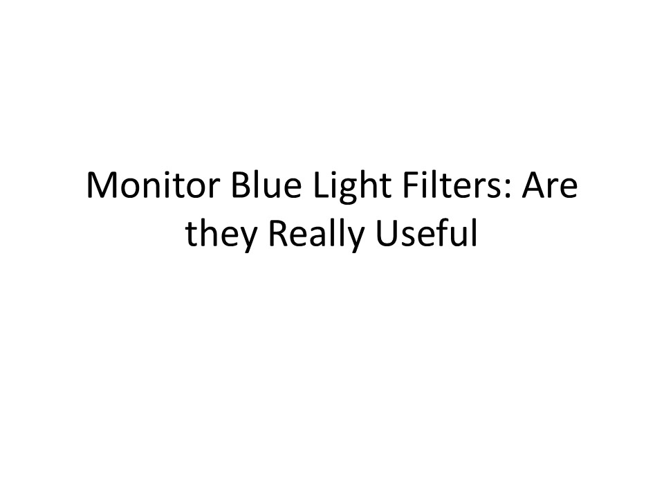 Monitor Blue Light Filters Are they Really Useful presentation | free ...