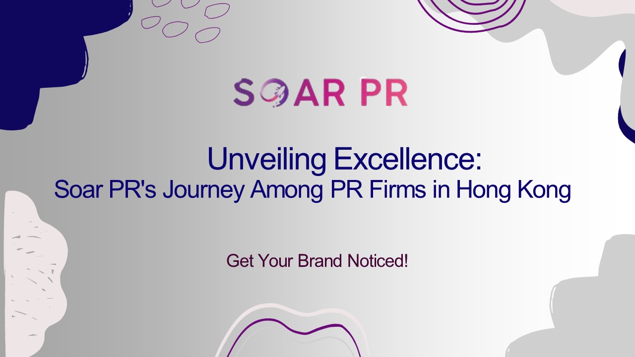PPT – Unveiling Excellence: Soar PR's Journey Among PR Firms in Hong Kong - Soar PR PowerPoint ...