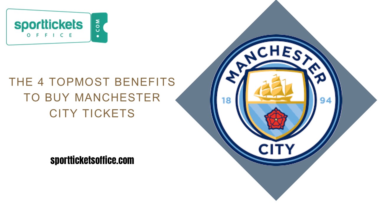 The 4 topmost benefits to buy Manchester City tickets presentation ...