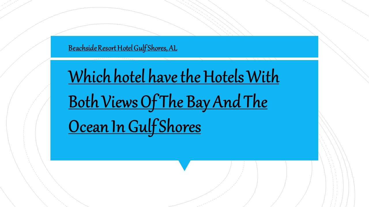 Hotels with both views of the bay and the ocean in Gulf Shores ...