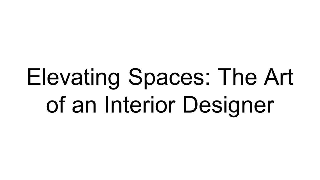 PPT – Elevating Spaces_ The Art of an Interior Designer PowerPoint presentation | free to ...