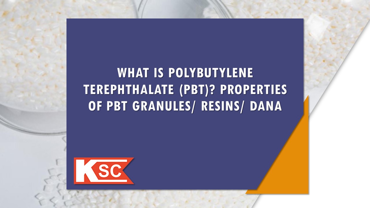 What Is Polybutylene Terephthalate (Pbt)-Properties Of Pbt Granules ...