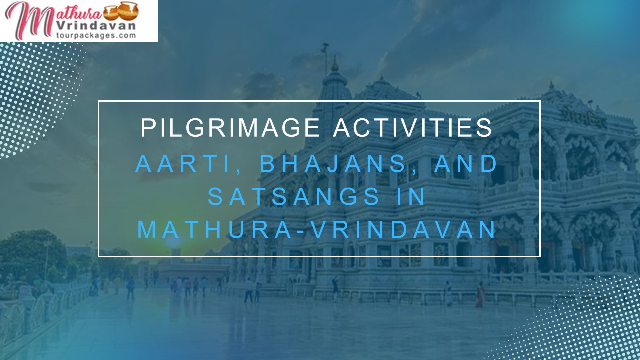 PPT – Pilgrimage Activities Aarti, Bhajans, and Satsangs in Mathura ...