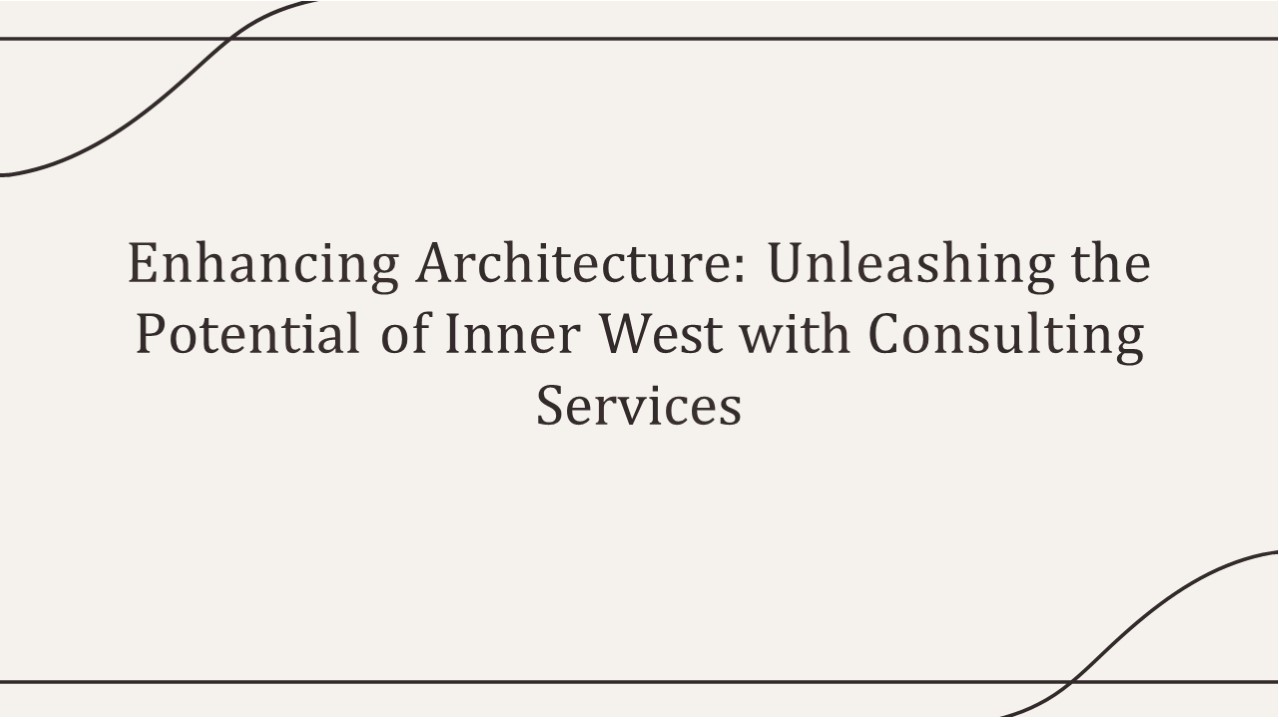 PPT – Enhancing Architecture: Unleashing the Potential of Inner West ...
